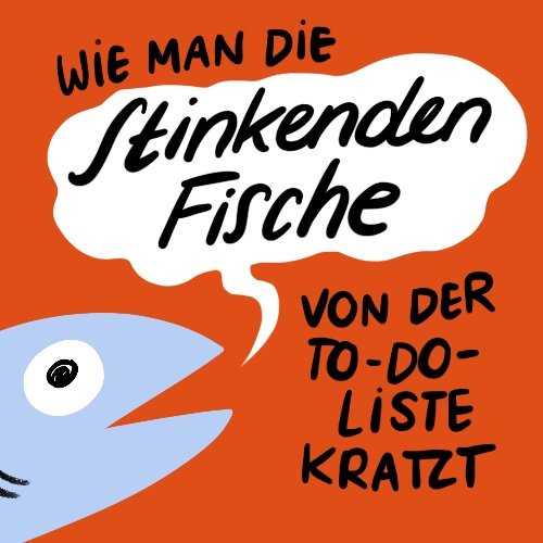 Wie man die stinkenden Fische von der To-Do-Liste kratzt – Franziska ...